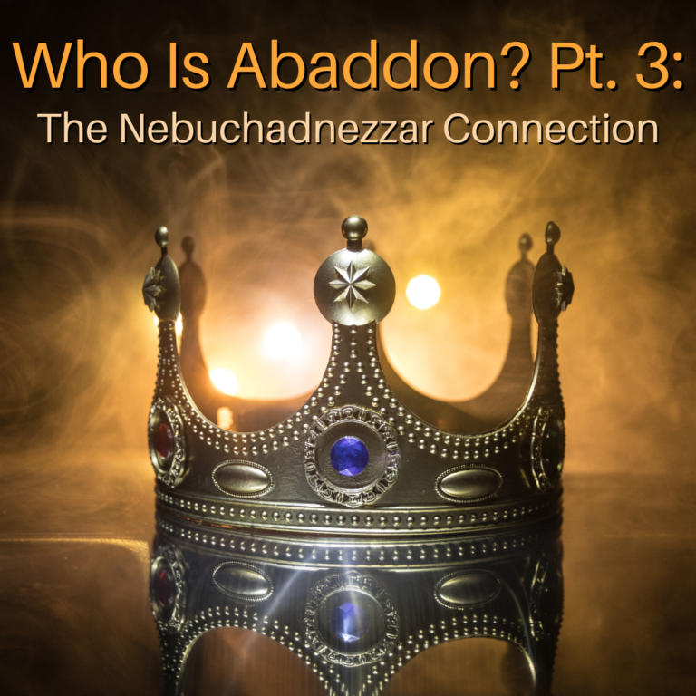 Who Is Abaddon? Pt. 3: The Nebuchadnezzar Connection - HoldToHope