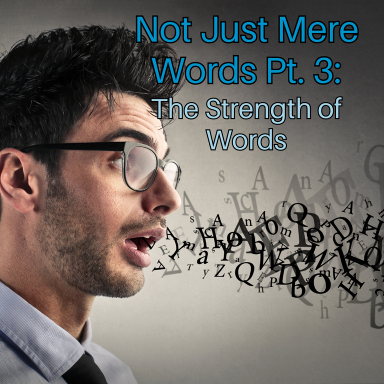 Not Just Mere Words Pt. 3: The Strength of Words - HoldToHope